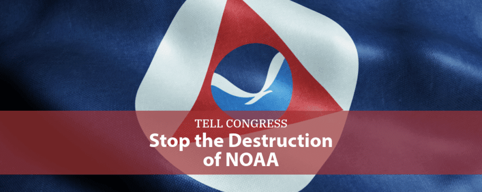 TELL CONGRESS | Stop the Destruction of NOAA